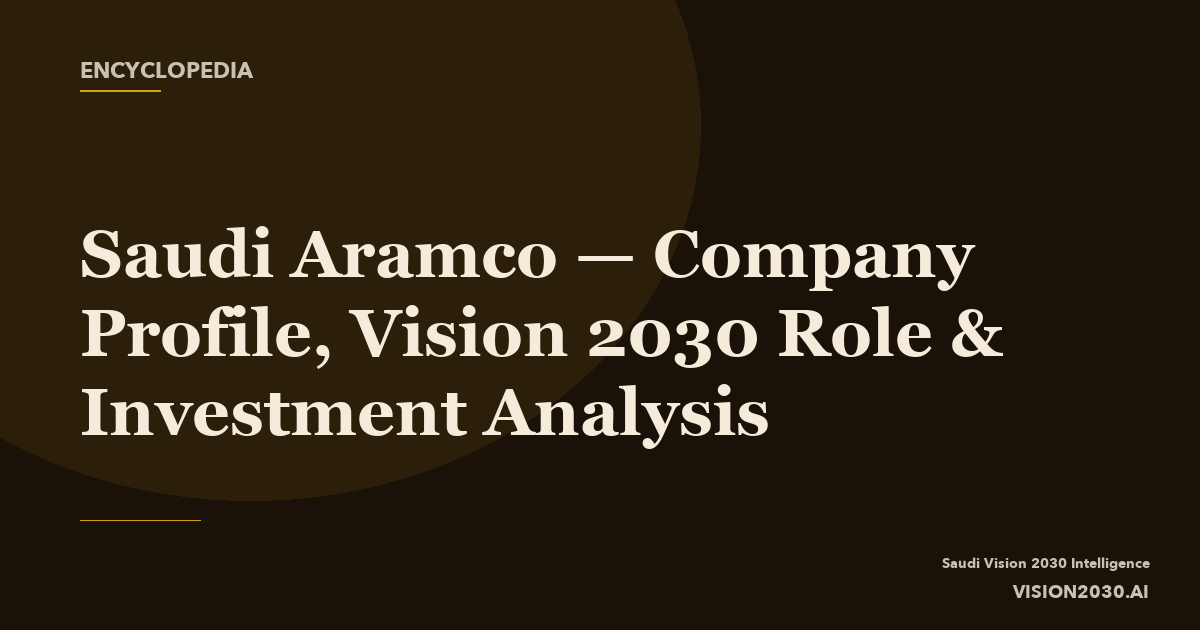 Saudi Aramco — Company Profile, Vision 2030 Role & Investmen