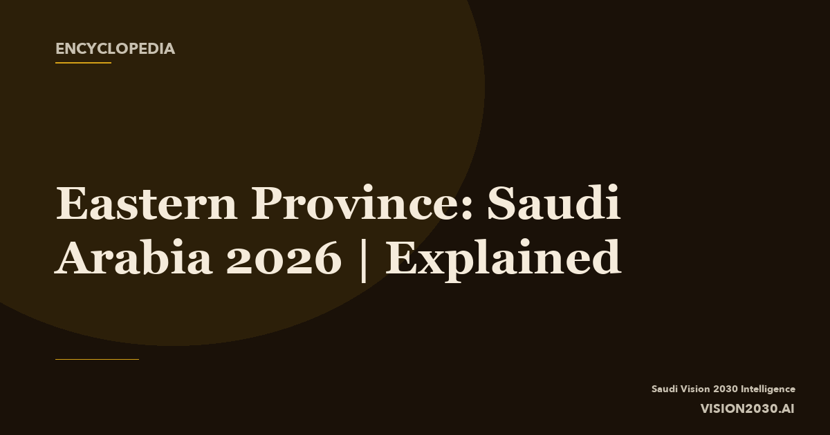 Eastern Province: Saudi Arabia 2026 | Explained