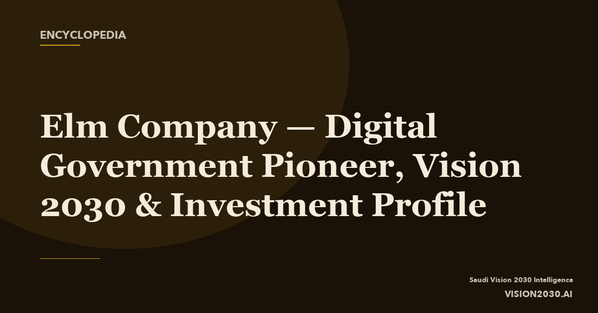 Elm Company — Digital Government Pioneer, Vision 2030 & Inve