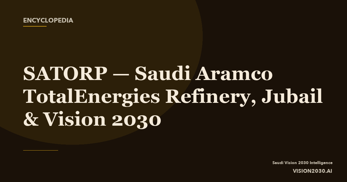 SATORP — Saudi Aramco TotalEnergies Refinery, Jubail & Visio
