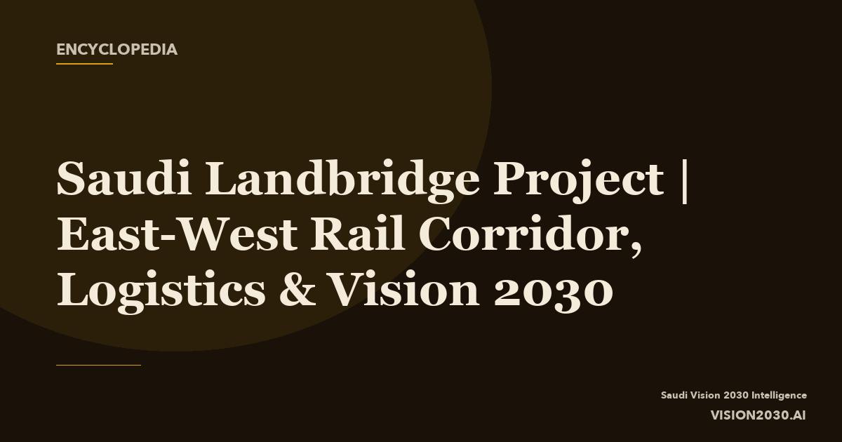 Saudi Landbridge Project | East-West Rail Corridor, Logistics & Vision 2030
